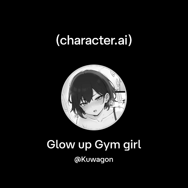 Chat with Glow up Gym girl | character.ai | Personalized AI for every ...
