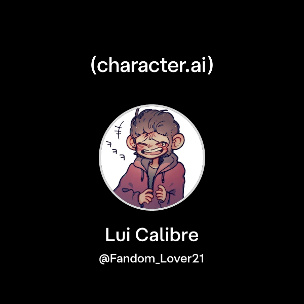 Chat with Lui Calibre | character.ai | AI Chat, Reimagined–Your Words ...