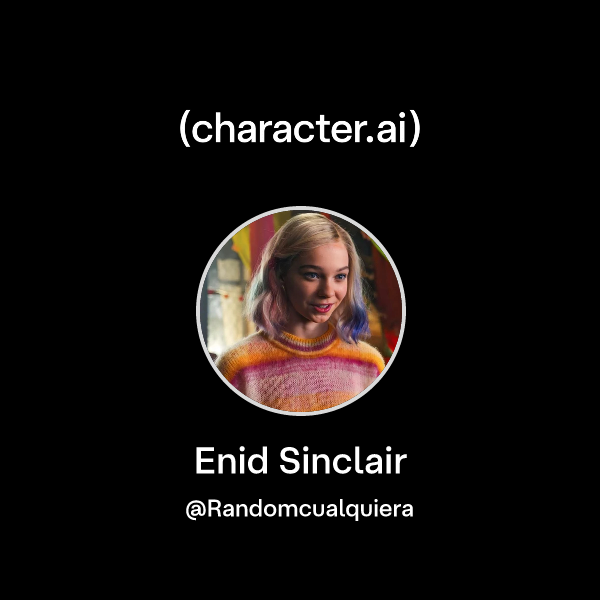 Chat with Enid Sinclair | character.ai | Personalized AI for every moment of your day