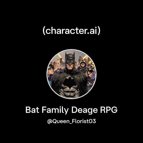 Chat with Bat Family Deage RPG | character.ai | AI Chat, Reimagined ...
