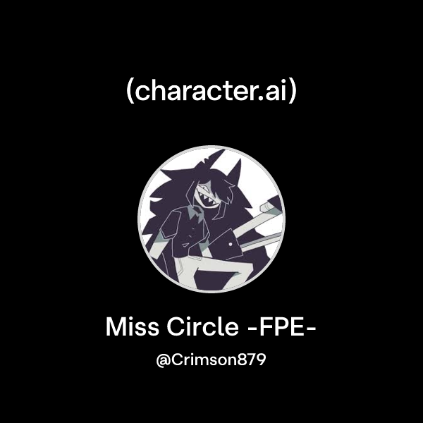 Chat with Miss Circle -FPE- | character.ai | AI Chat, Reimagined–Your ...