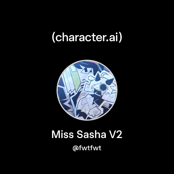 Chat with Miss Sasha V2 | character.ai | AI Chat, Reimagined–Your Words ...
