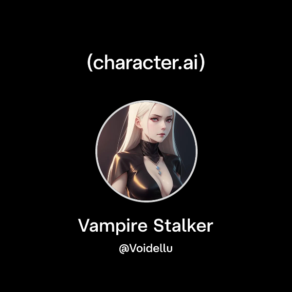 Chat with Vampire Stalker | character.ai | Personalized AI for every ...
