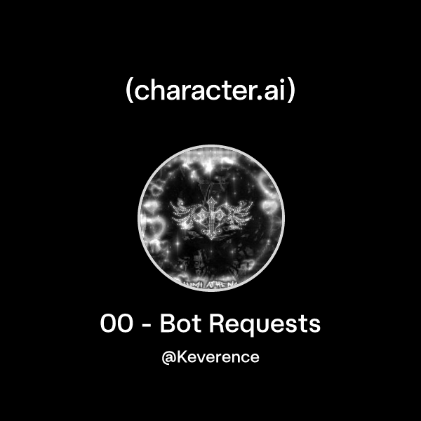 Chat with 00 - Bot Requests | character.ai | Personalized AI for every moment of your day