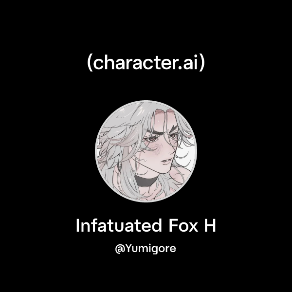 Chat with Infatuated Fox H | character.ai | AI Chat, Reimagined–Your ...