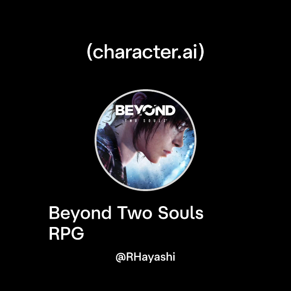 Chat with Beyond Two Souls RPG | character.ai | AI Chat, Reimagined–Your Words. Your World.