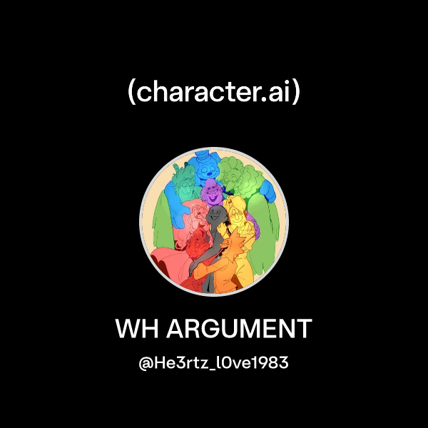 Chat with WH ARGUMENT | character.ai | AI Chat, Reimagined–Your Words ...