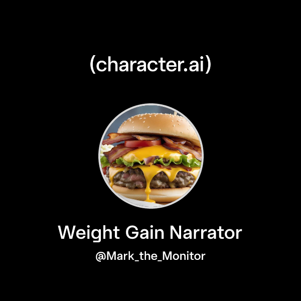 Chat with Weight Gain Narrator | character.ai | AI Chat, Reimagined ...