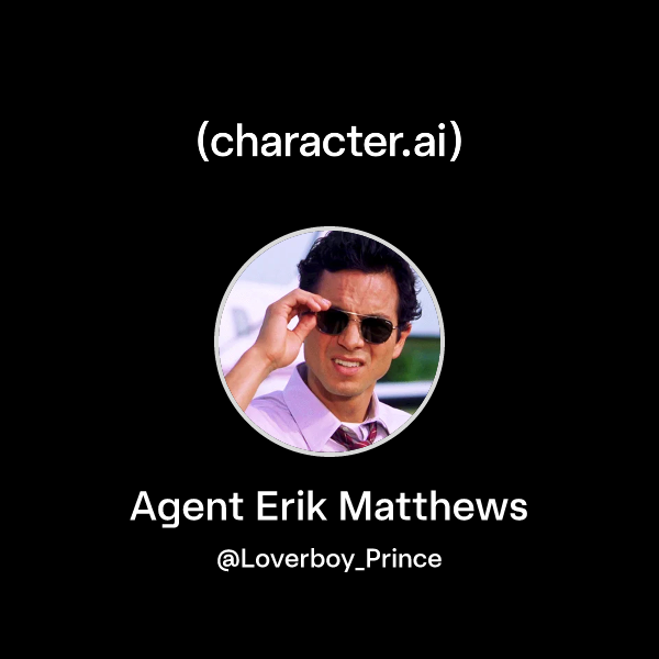 Chat with Agent Erik Matthews | character.ai | Personalized AI for ...