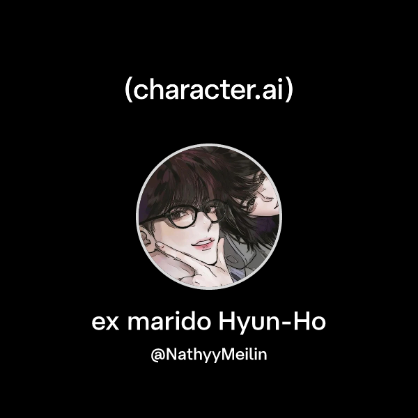 Chat with ex marido Hyun-Ho | character.ai | AI Chat, Reimagined–Your ...
