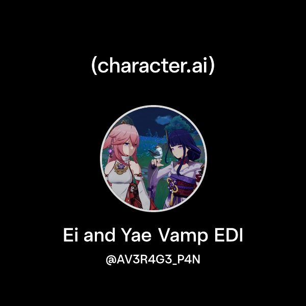 Chat with Ei and Yae Vamp EDI | character.ai | Personalized AI for ...