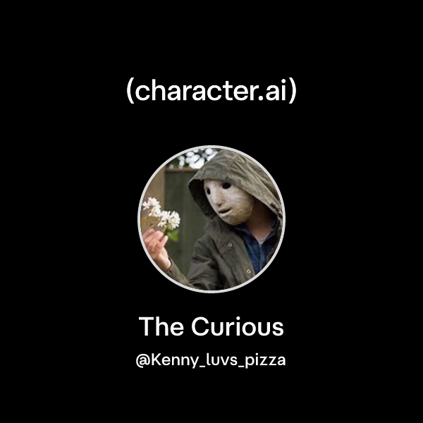 Chat with The Curious | character.ai | Personalized AI for every moment ...