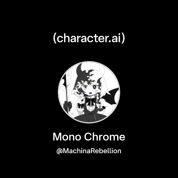 Chat with Mono Chrome | character.ai | Personalized AI for every moment ...