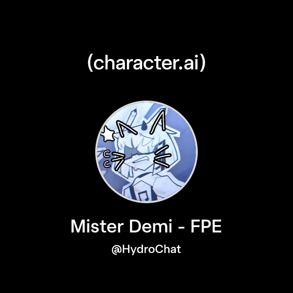 Chat with Mister Demi - FPE | character.ai | AI Chat, Reimagined–Your ...