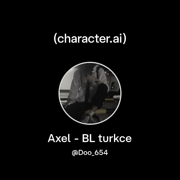 Chat with Axel - BL turkce | character.ai | AI Chat, Reimagined–Your Words. Your World.