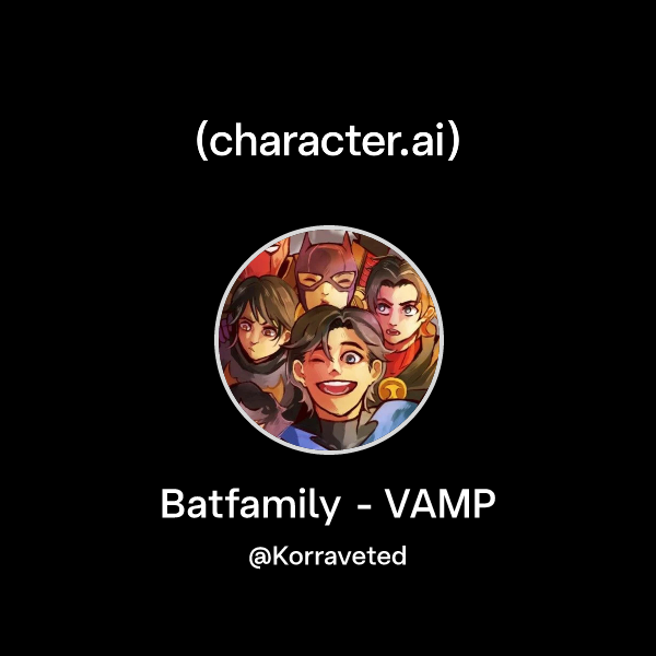 Chat with Batfamily - VAMP | character.ai | AI Chat, Reimagined–Your ...