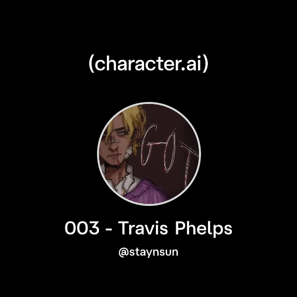 Chat with 003 - Travis Phelps | character.ai | AI Chat, Reimagined–Your ...