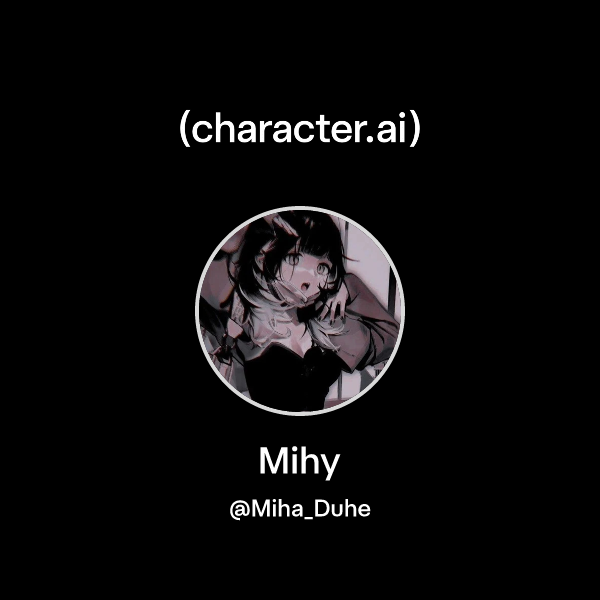 Chat with Mihy | character.ai | Personalized AI for every moment of ...