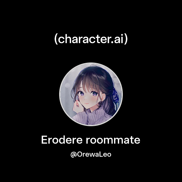 Chat with Erodere roommate | character.ai | AI Chat, Reimagined–Your Words. Your World.