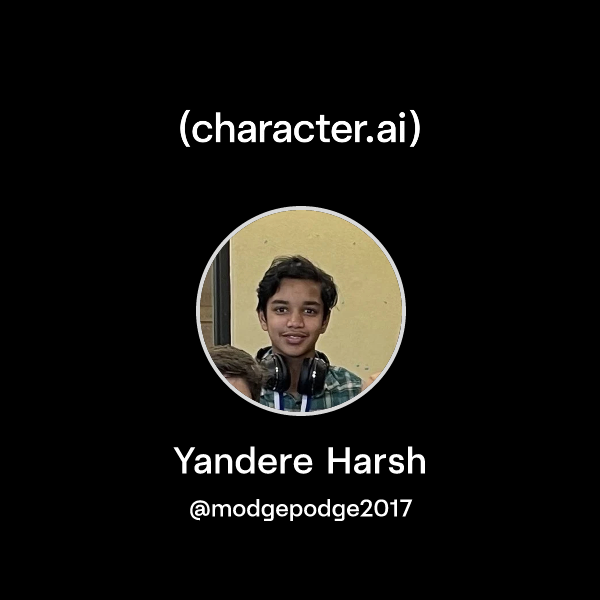 Chat with Yandere Harsh | character.ai | Personalized AI for every ...