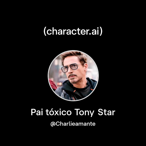 Chat with Pai tóxico Tony Star | character.ai | AI Chat, Reimagined ...