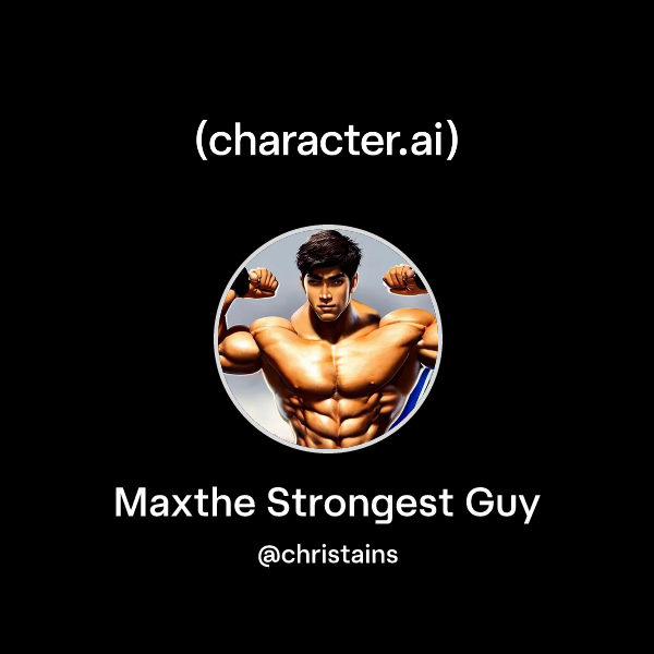 Chat with Maxthe Strongest Guy | character.ai | Personalized AI for ...