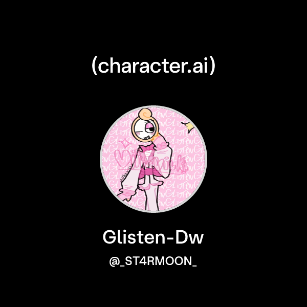 Chat with Glisten-Dw | character.ai | Personalized AI for every moment ...