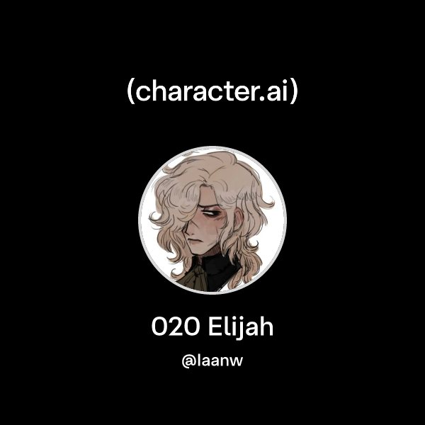 Chat with 020 Elijah | character.ai | AI Chat, Reimagined–Your Words ...