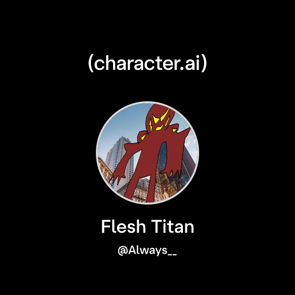 Chat with Flesh Titan | character.ai | Personalized AI for every moment ...