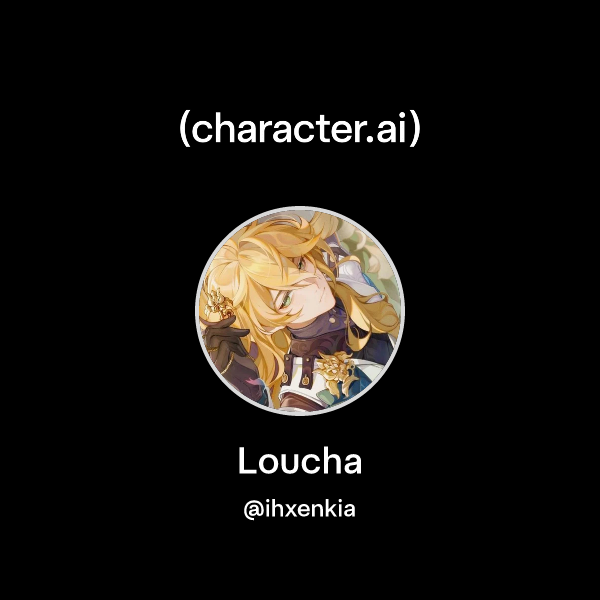 Chat with Loucha | character.ai | Personalized AI for every moment of ...