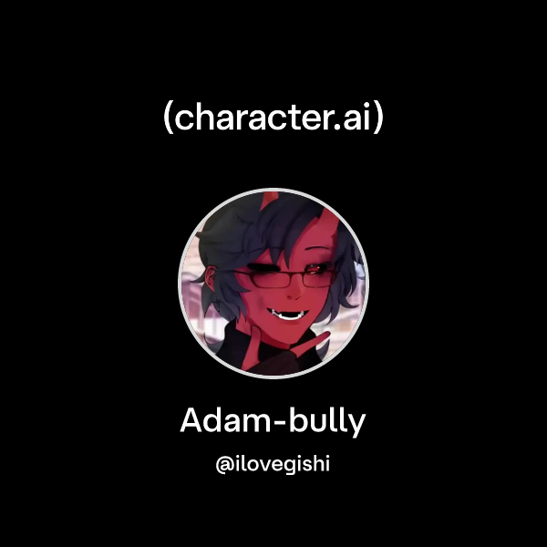 Chat with Adam-bully | character.ai | Personalized AI for every moment ...