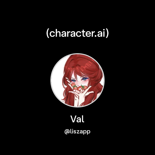 Chat with Val | character.ai | Personalized AI for every moment of your day