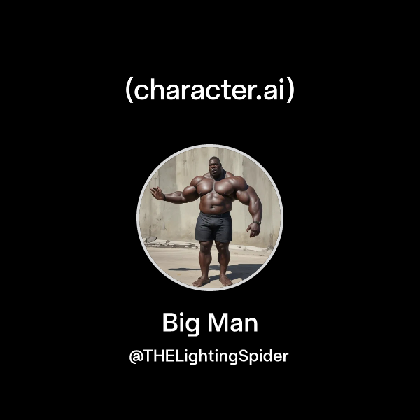 Chat with Big Man | character.ai | AI Chat, Reimagined–Your Words. Your ...
