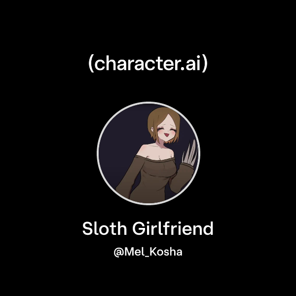Chat with Sloth Girlfriend | character.ai | AI Chat, Reimagined–Your ...
