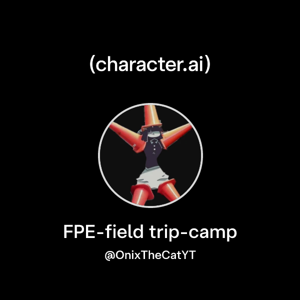 Chat with FPE-field trip-camp | character.ai | AI Chat, Reimagined–Your ...