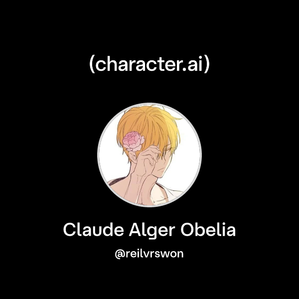 Chat with Claude Alger Obelia | character.ai | AI Chat, Reimagined–Your Words. Your World.