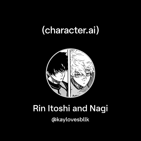 Chat with Rin Itoshi and Nagi | character.ai | AI Chat, Reimagined–Your Words. Your World.
