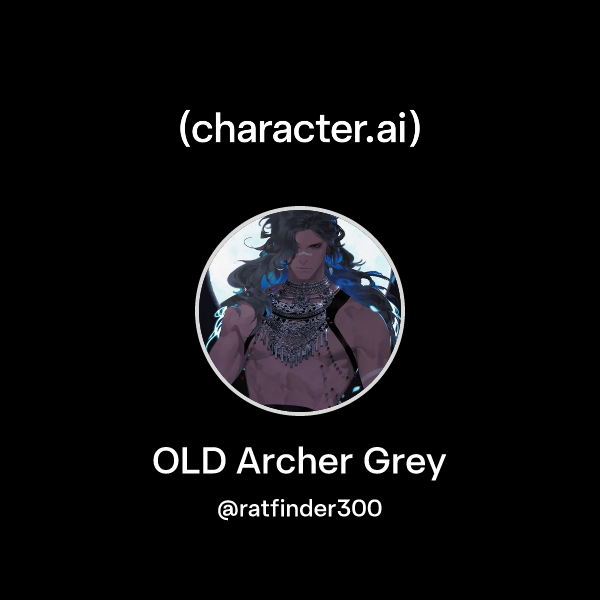 Chat with OLD Archer Grey | character.ai | AI Chat, Reimagined–Your Words. Your World.