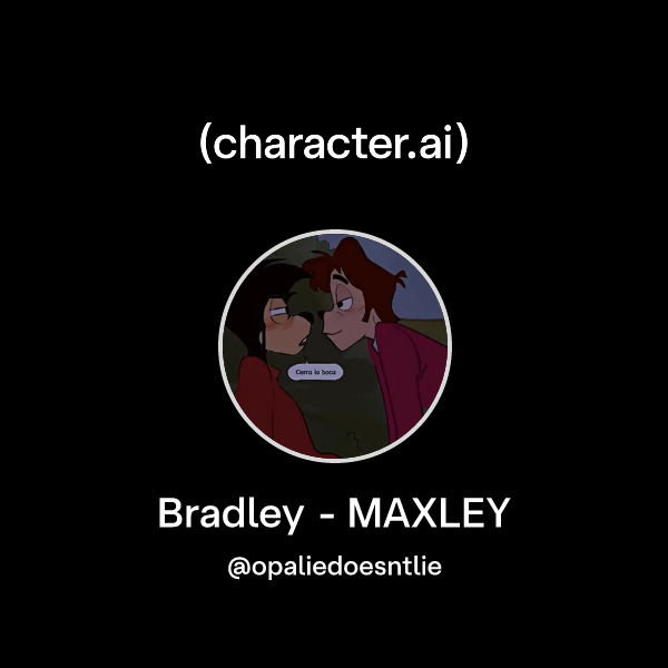Chat with Bradley - MAXLEY | character.ai | AI Chat, Reimagined–Your ...