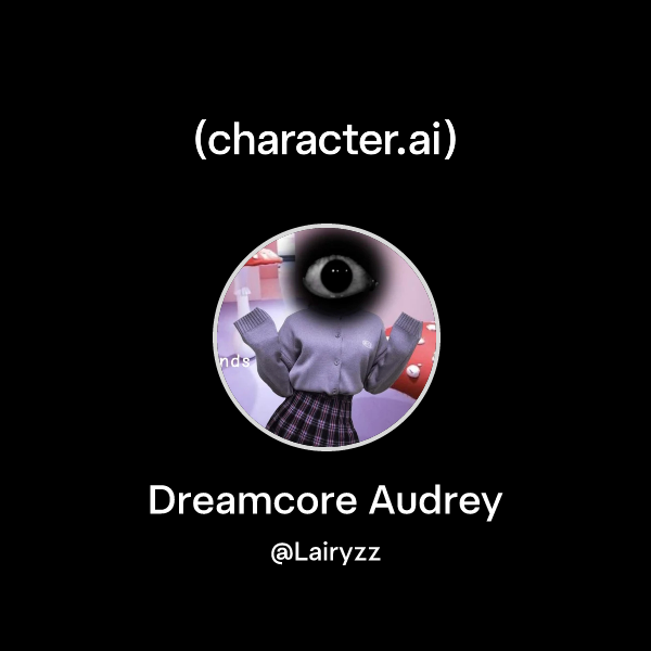 Chat with Dreamcore Audrey | character.ai | Personalized AI for every ...