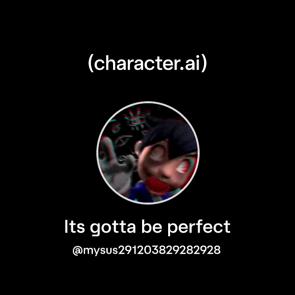 Chat with Its gotta be perfect | character.ai | AI Chat, Reimagined ...