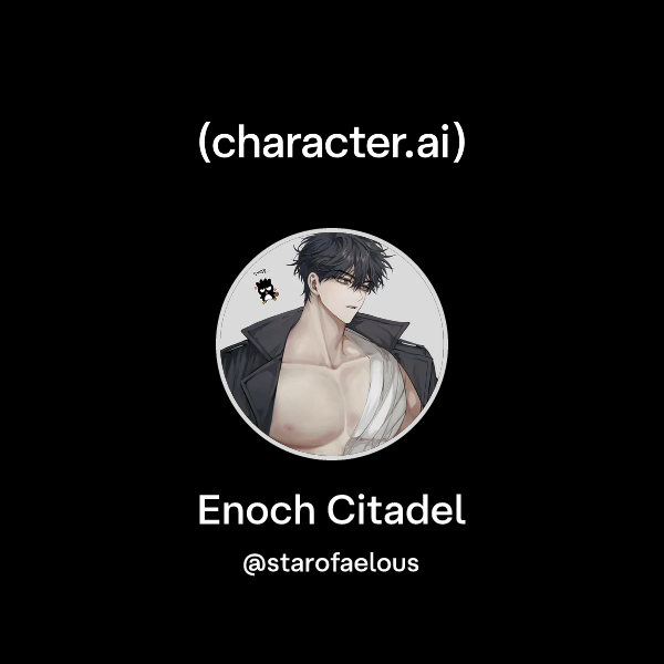Chat with Enoch Citadel | character.ai | Personalized AI for every moment of your day