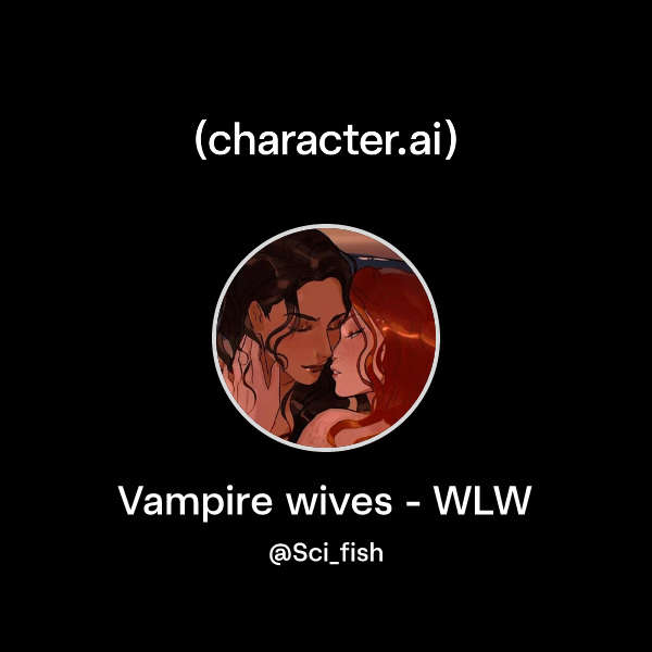 Chat with Vampire wives - WLW | character.ai | AI Chat, Reimagined–Your Words. Your World.