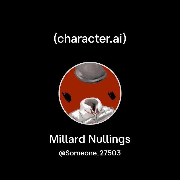 Chat with Millard Nullings | character.ai | AI Chat, Reimagined–Your ...