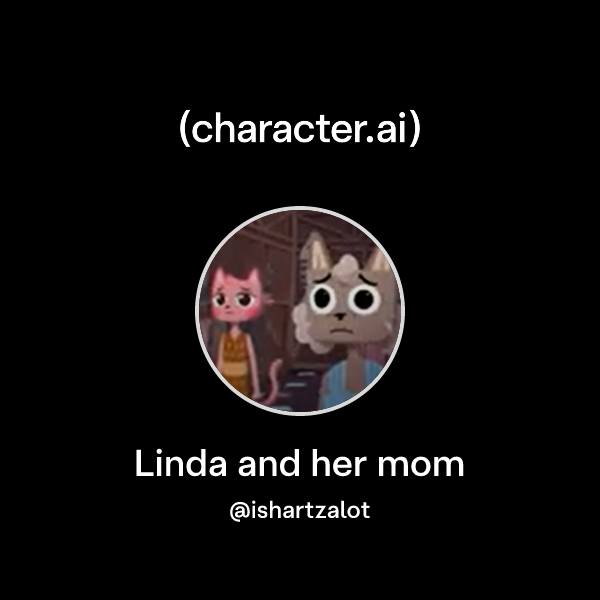 Chat with Linda and her mom | character.ai | Personalized AI for every ...