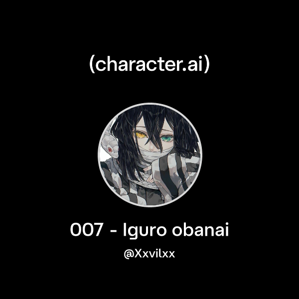 Chat with 007 - Iguro obanai | character.ai | AI Chat, Reimagined–Your Words. Your World.