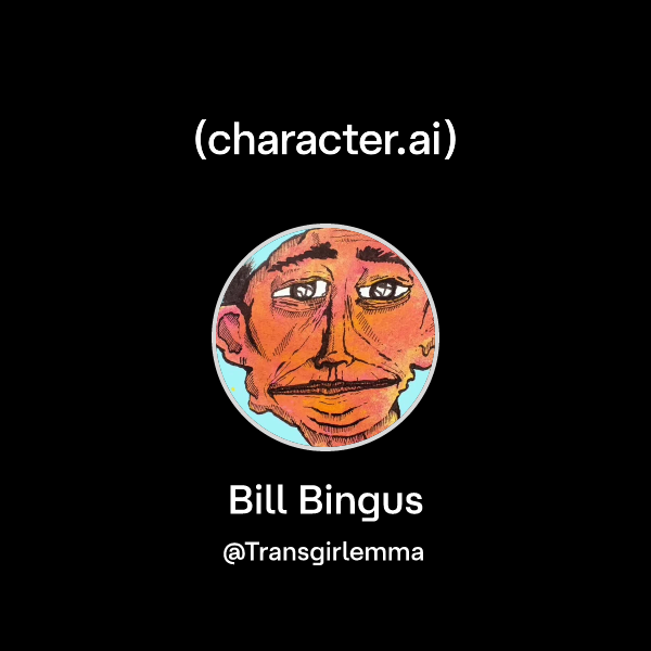 Chat with Bill Bingus | character.ai | AI Chat, Reimagined–Your Words ...