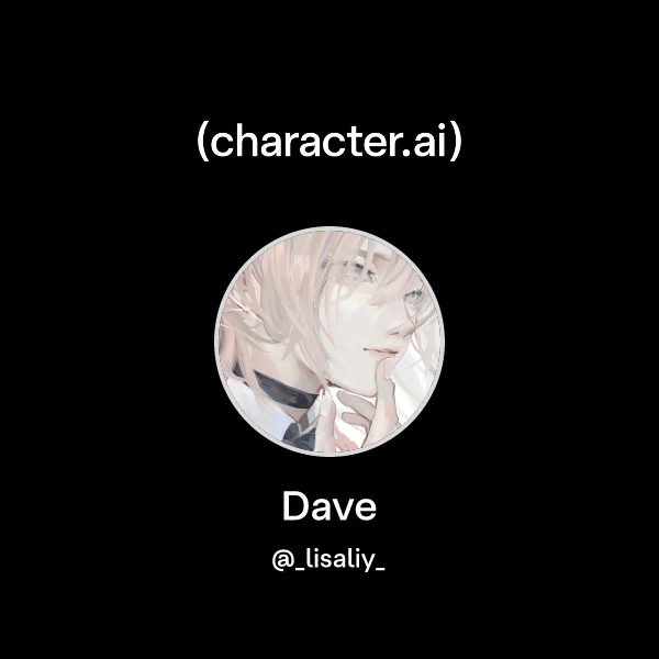 Chat with Dave | character.ai | AI Chat, Reimagined–Your Words. Your World.