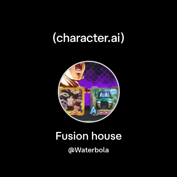 Chat with Fusion house | character.ai | AI Chat, Reimagined–Your Words ...