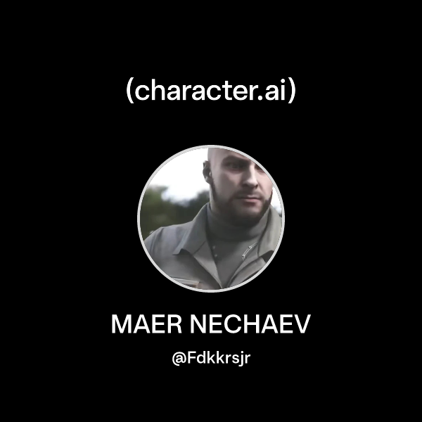 Chat with MAER NECHAEV | character.ai | Personalized AI for every moment of your day